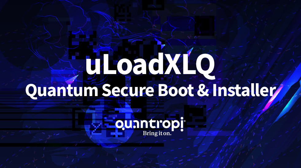 uLoadXLQ Quantum Secure Boot & Installer | Embedded system | Quantropi